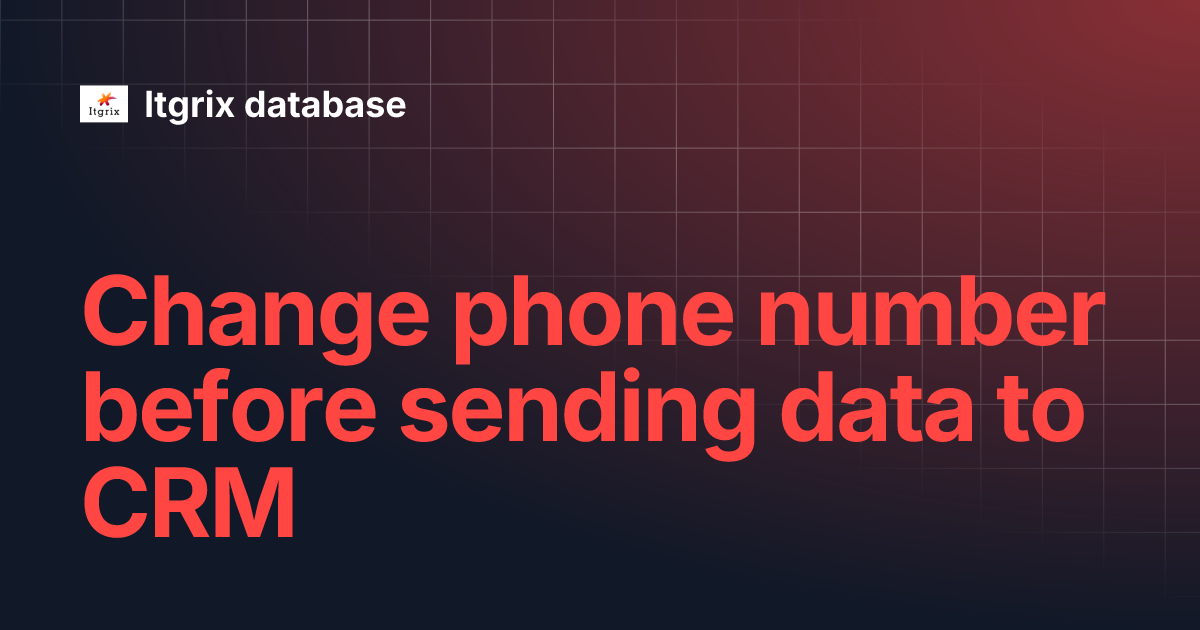 Change phone number before sending data to CRM | Itgrix database
