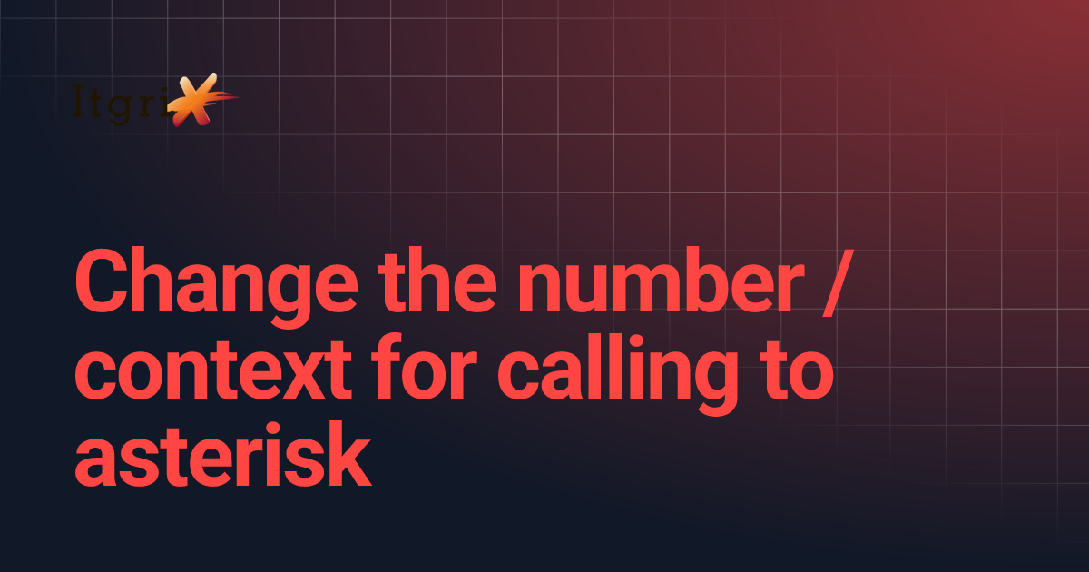 Change the number / context for calling to asterisk | Itgrix database
