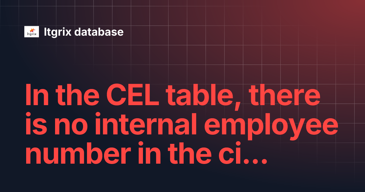 In the CEL table, there is no internal employee number in the cid_num column | Itgrix database