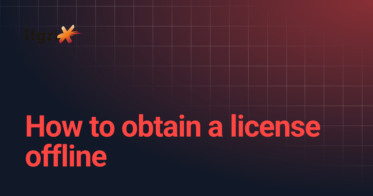 How to obtain a license offline | Itgrix database